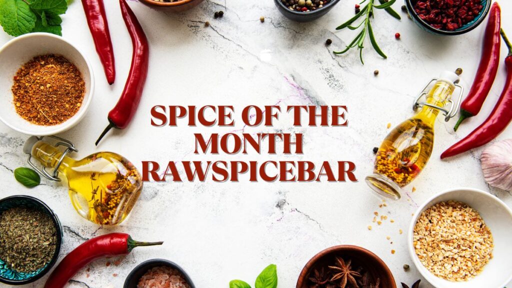 Discover the Spice of the Month RawSpiceBar A Comprehensive Analysis ...